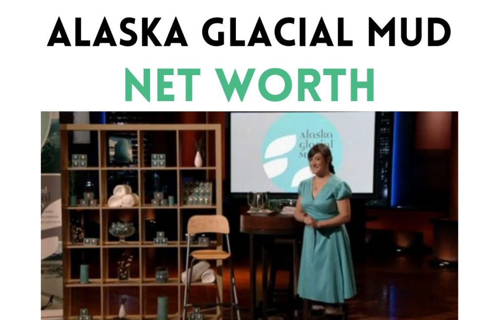 Alaska Glacial Mud CO Net Worth Shark Tank Update 2026